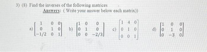 Solved 3) (8) Find the inverses of the following matrices | Chegg.com