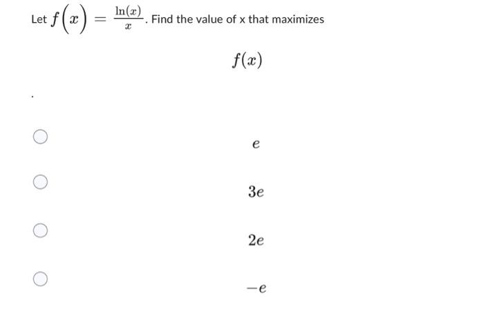 Solved Let f(x)=xln(x). Find the value of x that maximizes | Chegg.com
