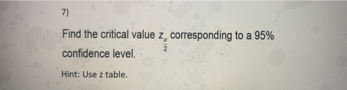 Solved 7) Find the critical value z, corresponding to a 95% | Chegg.com