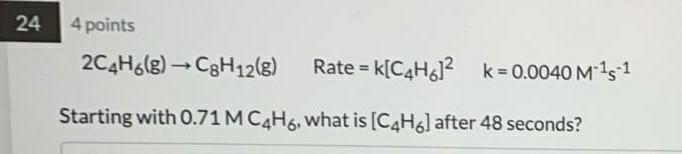 Solved 24 4 points 2C4H.(g) → C3H12(8) Rate = k[C4H12 k = | Chegg.com