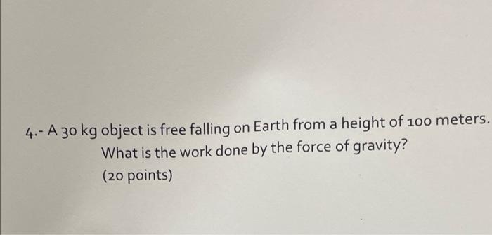 Solved 4.- A 30 kg object is free falling on Earth from a | Chegg.com