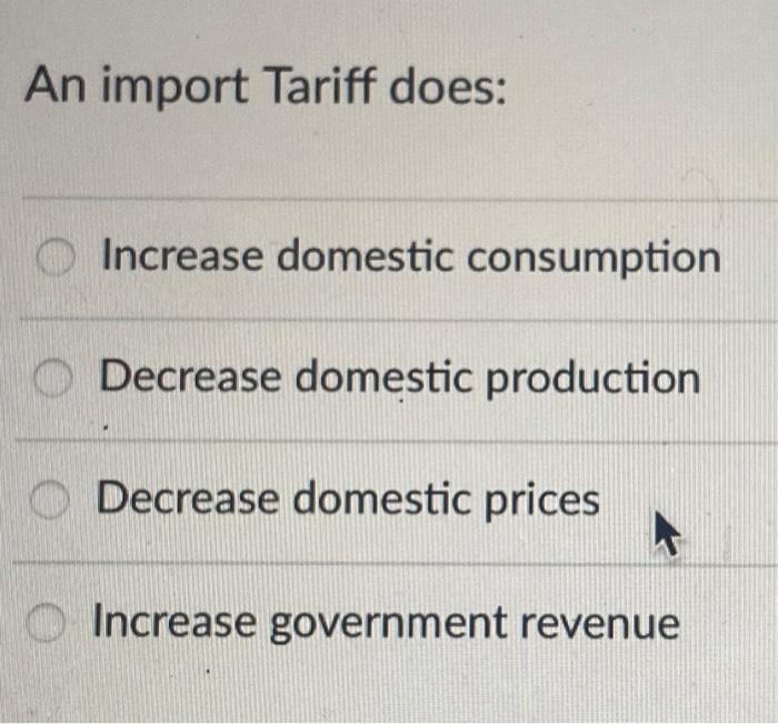 Solved An import Tariff does: Increase domestic consumption | Chegg.com