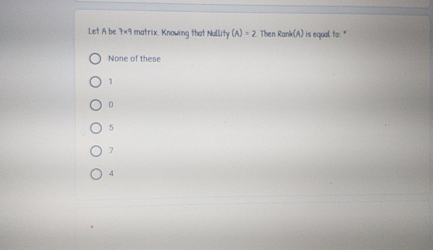 Solved Let A be 7x9 matrix. Knowing that Nullity (A) = 2. | Chegg.com