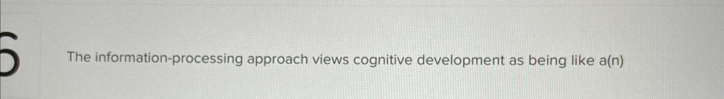 Solved The information-processing approach views cognitive | Chegg.com
