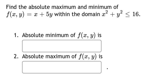 Solved Find the absolute maximum and minimum of f(x, y) = = | Chegg.com
