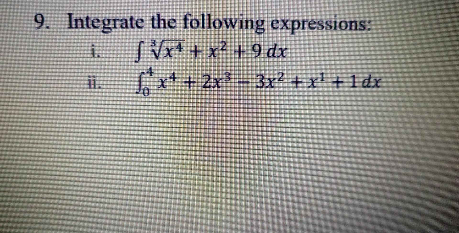 Solved 9. Integrate the following expressions: i. s Vx4 + x2 | Chegg.com