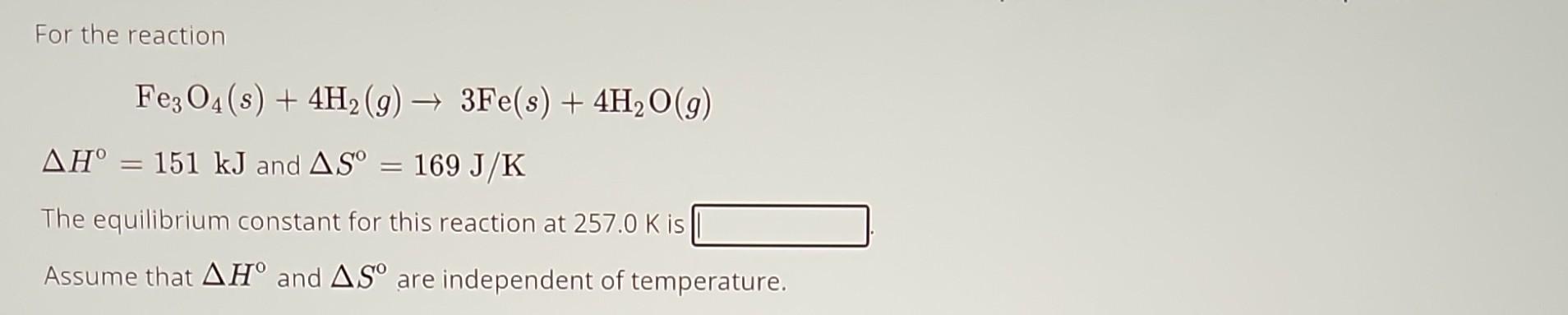 Solved For the reaction Fe3O4(s)+4H2(g)→3Fe(s)+4H2O(g) | Chegg.com