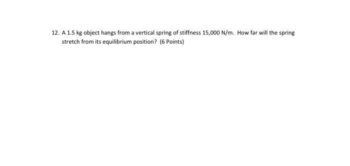 Solved 12. A 1.5 kg object hangs from a vertical spring of | Chegg.com