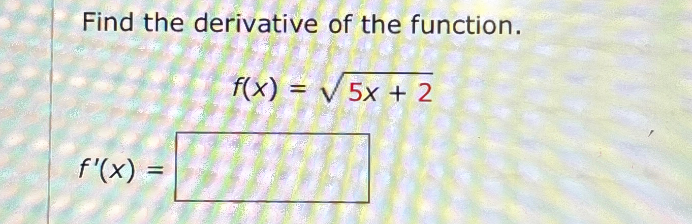 Solved Find the derivative of the function.f(x)=5x+22f'(x)= | Chegg.com