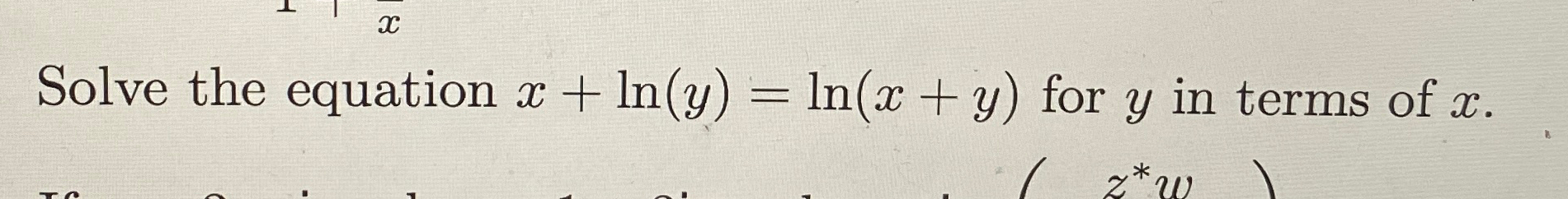Solved Solve the equation x+ln(y)=ln(x+y) ﻿for y ﻿in terms | Chegg.com