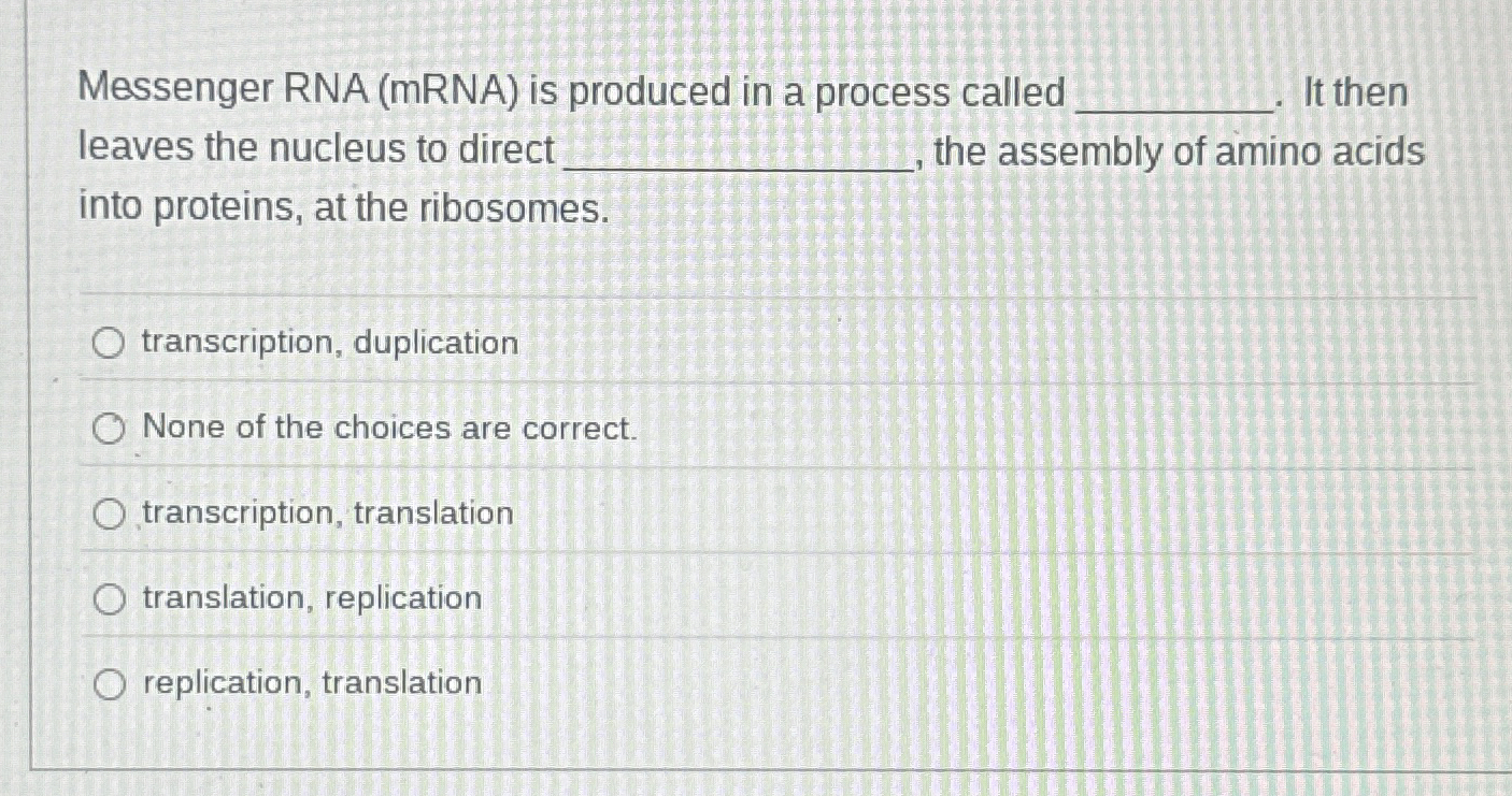 Solved Messenger RNA (mRNA) ﻿is produced in a process | Chegg.com