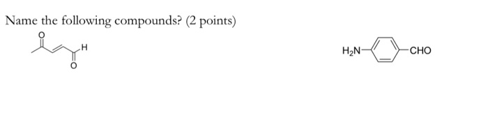 Solved Name the following compounds? (2 points) H2N- -CHO | Chegg.com