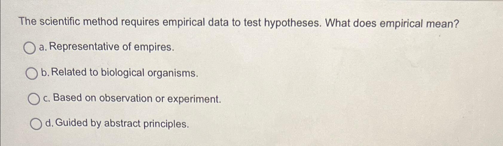 Solved The scientific method requires empirical data to test | Chegg.com