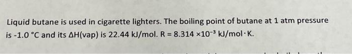 Solved Liquid butane is used in cigarette lighters. The | Chegg.com