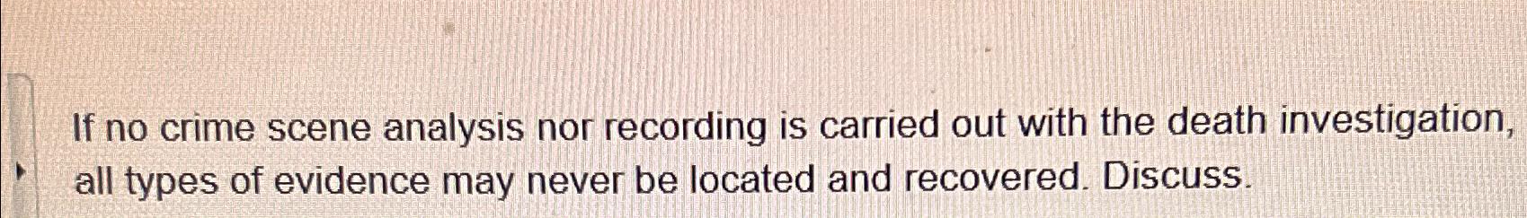 Solved If no crime scene analysis nor recording is carried | Chegg.com