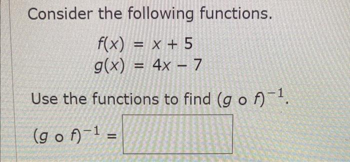 Solved Consider the following functions. f(x)=x+5g(x)=4x−7 | Chegg.com