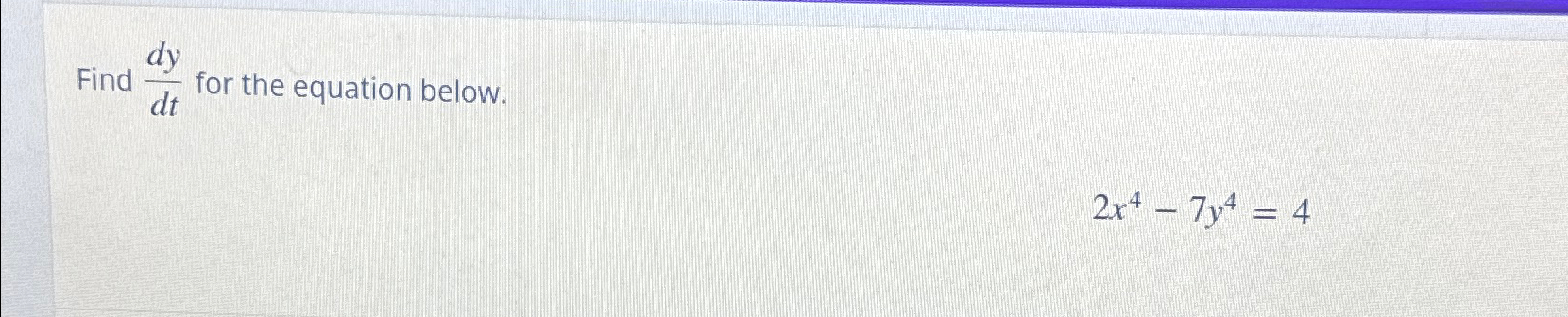 Solved Find dydt ﻿for the equation below.2x4-7y4=4 | Chegg.com