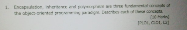 Solved 1. Encapsulation, inheritance and polymorphism are | Chegg.com