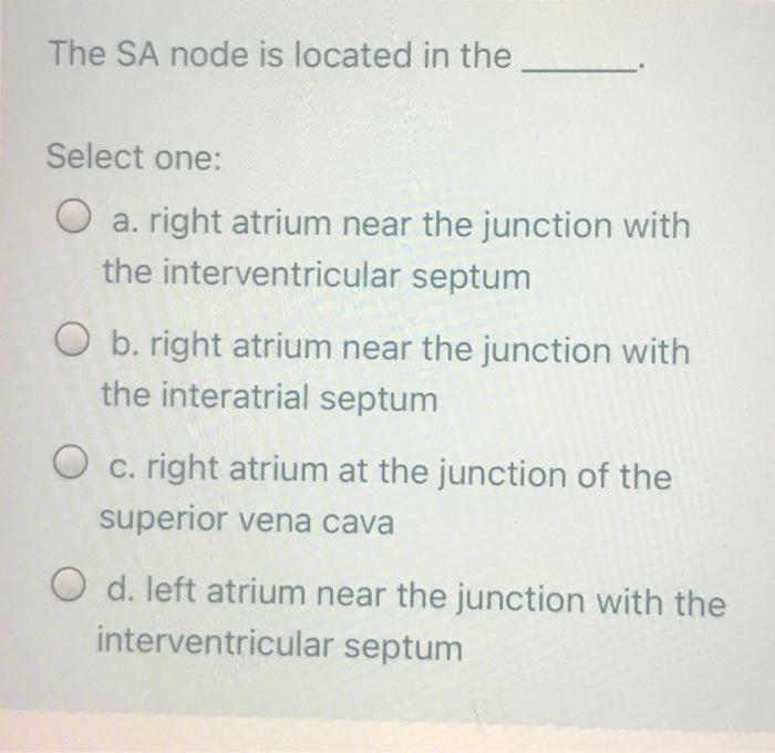 Solved The SA node is located in the Select one: O a. right | Chegg.com