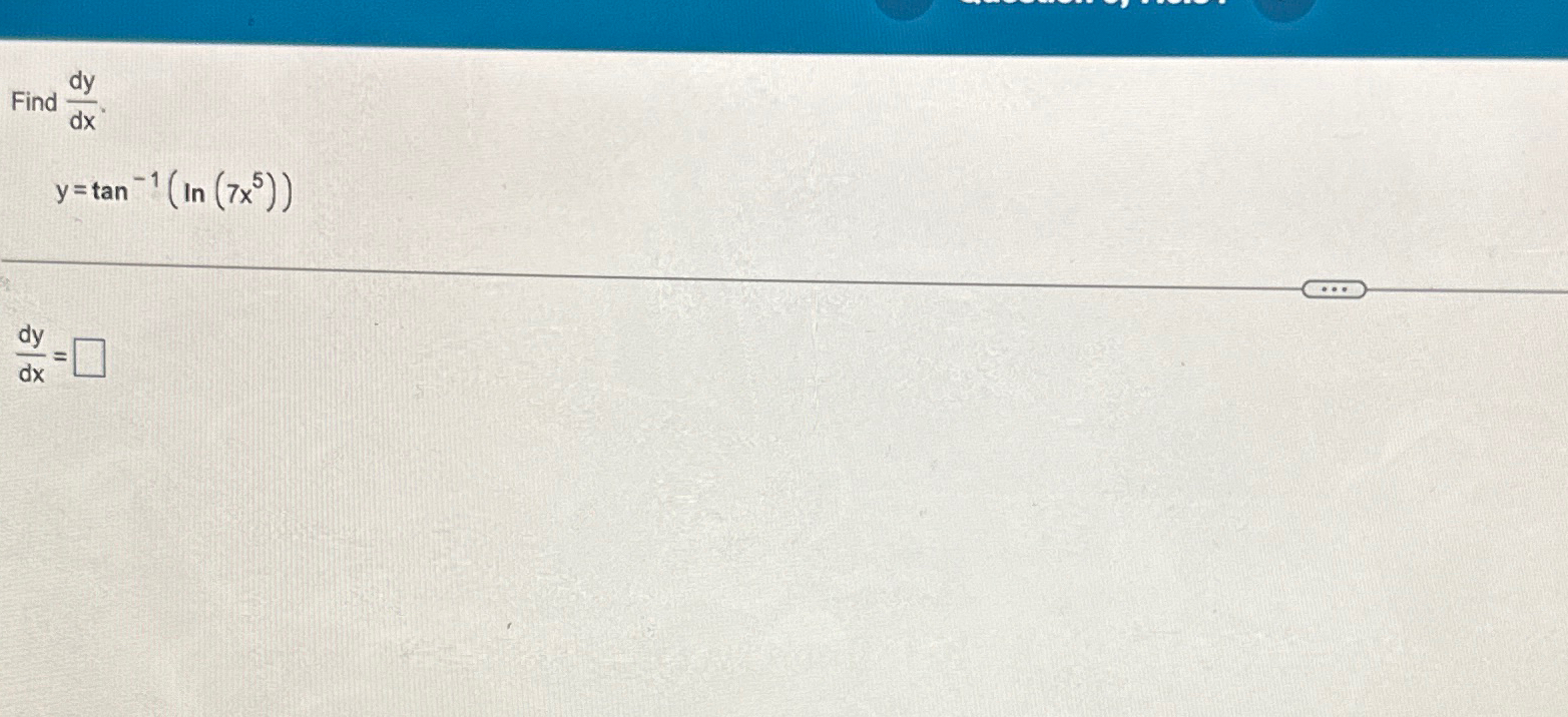 Solved Find dydx.y=tan-1(ln(7x5))dydx= | Chegg.com