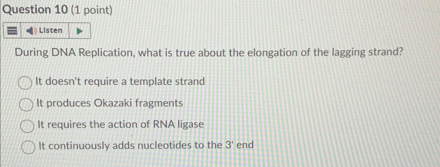 Solved Question 10 (1 ﻿point)ListenDuring DNA Replication, | Chegg.com