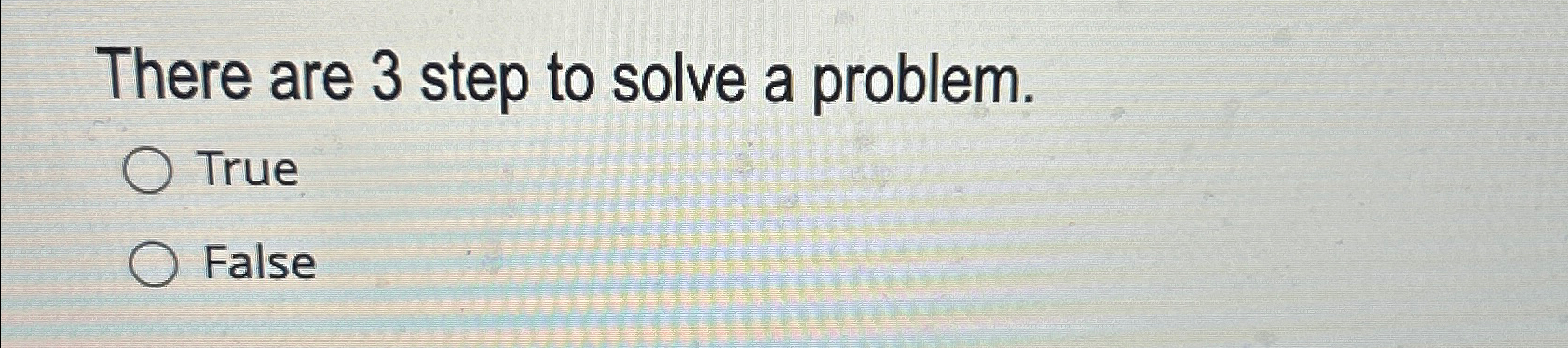 Solved There are 3 ﻿step to solve a problem.TrueFalse | Chegg.com