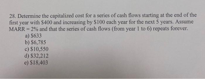 Solved 28. Determine the capitalized cost for a series of | Chegg.com