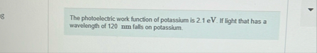 Solved The photoelectric work function of potassium is 2.1 | Chegg.com