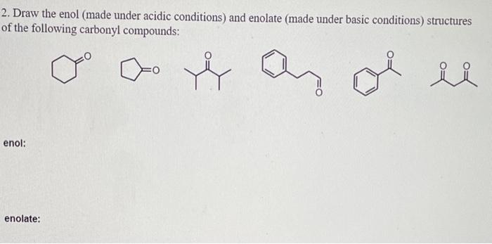 Solved 2. Draw the enol (made under acidic conditions) and | Chegg.com