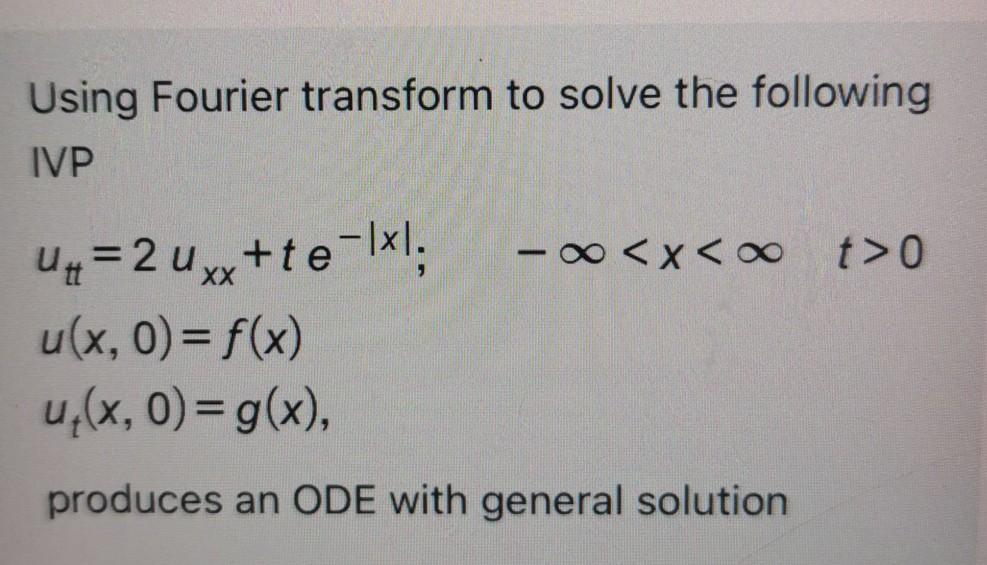 Solved Using Fourier transform to solve the following IVP - | Chegg.com