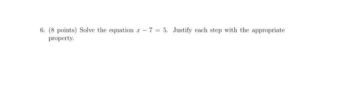 Solved 6. (8 points) Solve the equation 3 - 7 = 5. Justify | Chegg.com