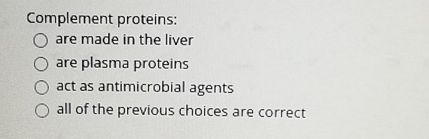Solved Complement proteins: O are made in the liver are | Chegg.com