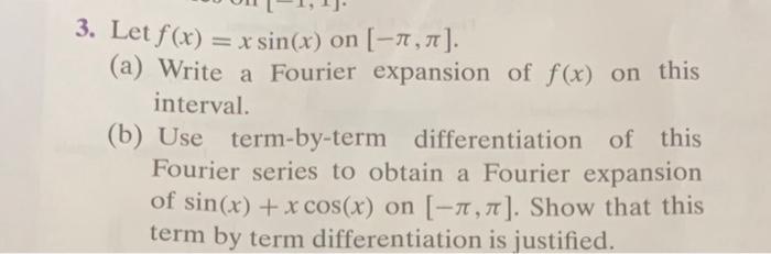 Solved 3. Let f(x)=xsin(x) on [−π,π]. (a) Write a Fourier | Chegg.com