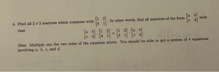 Solved Find all 2×2 matrices which commute with [1421]. In | Chegg.com