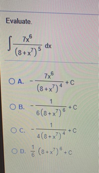 Solved Evaluate. 7x6 (8+x?) dx 5 7x6 OA. (8+x) OB. 6 | Chegg.com