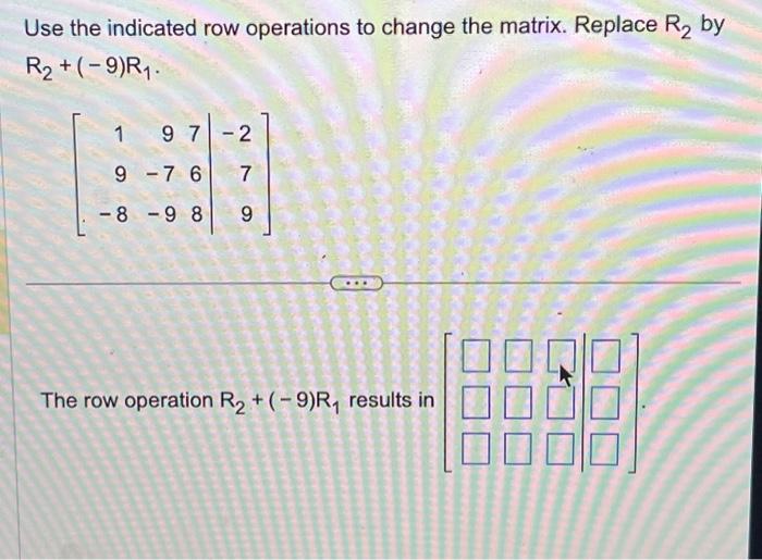 Solved Use the indicated row operations to change the | Chegg.com
