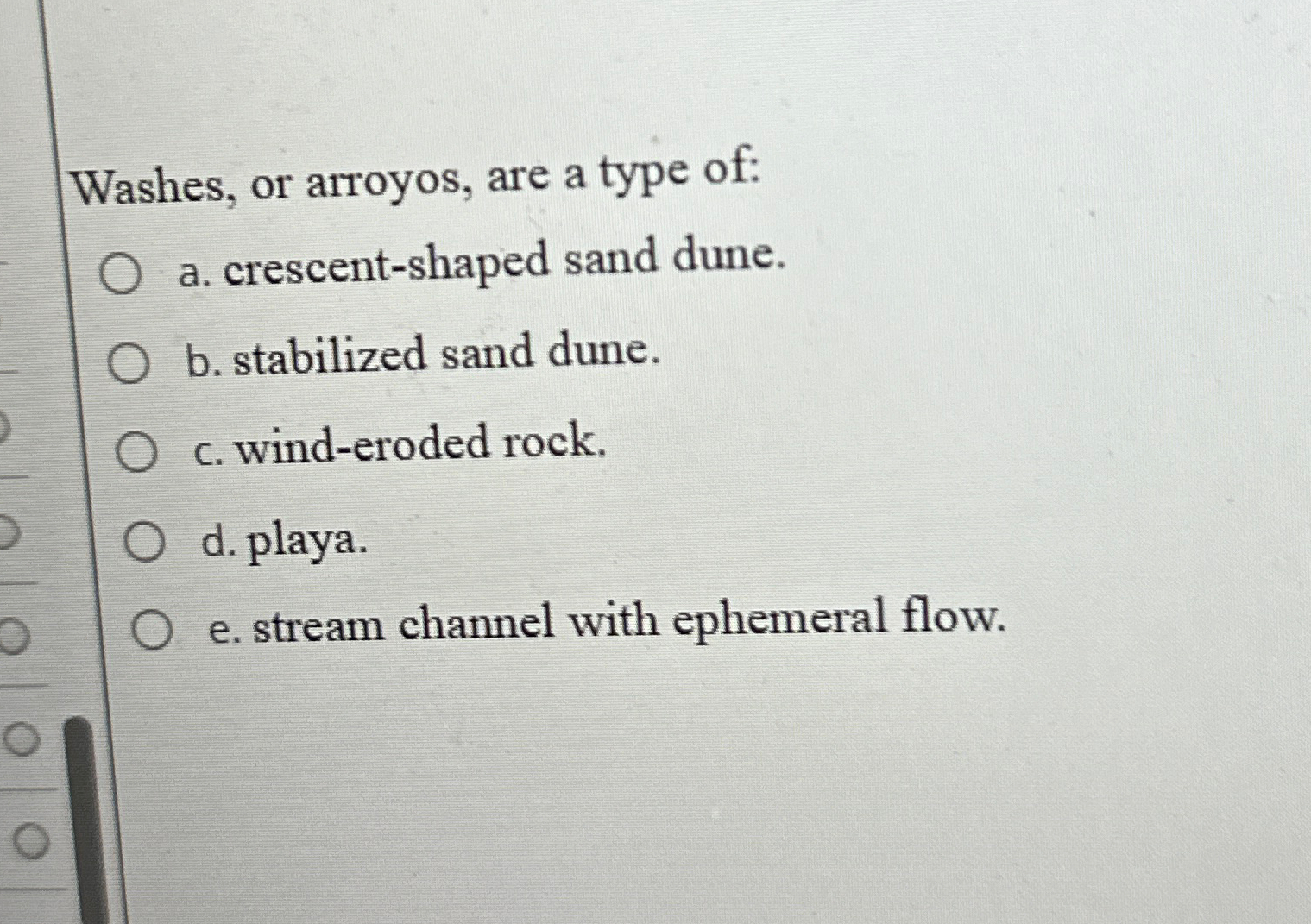 Solved Washes, or arroyos, are a type of:a. ﻿crescent-shaped | Chegg.com