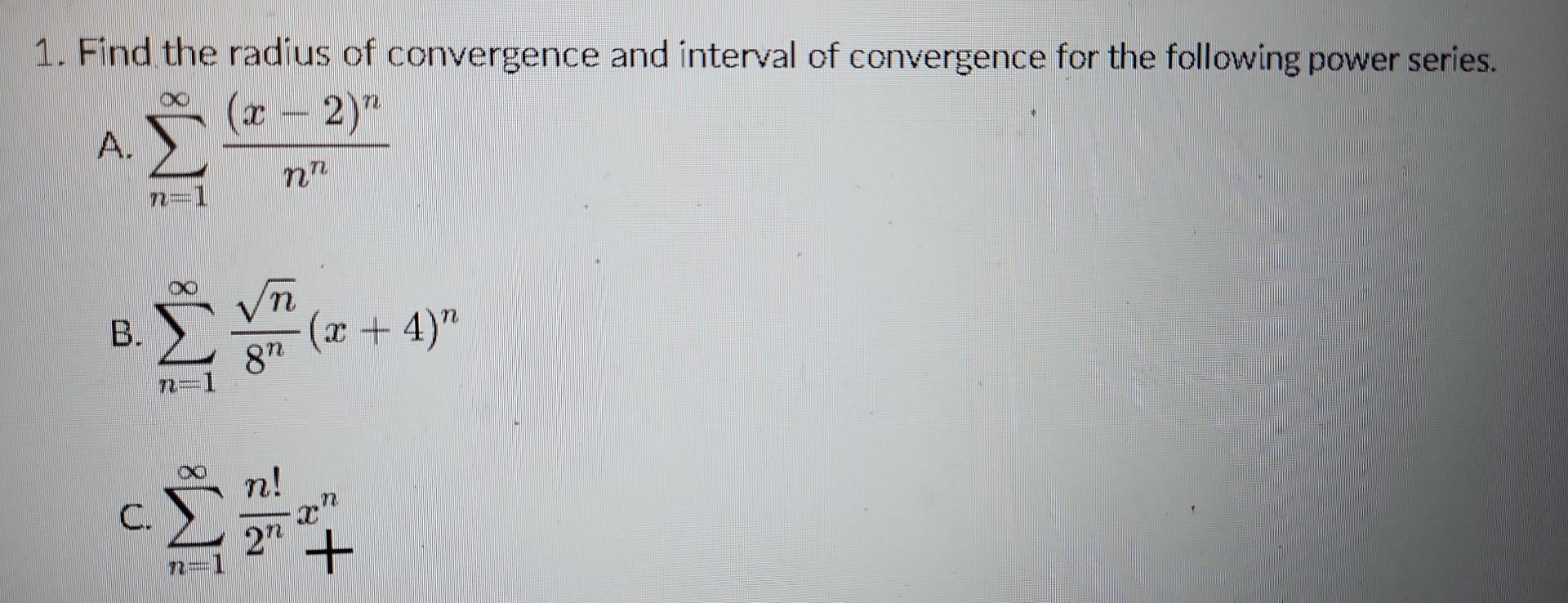 Solved 1. Find the radius of convergence and interval of | Chegg.com