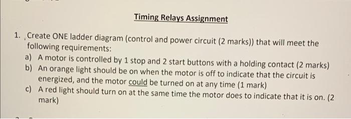 Solved Timing Relays Assignment 1. Create ONE ladder diagram | Chegg.com