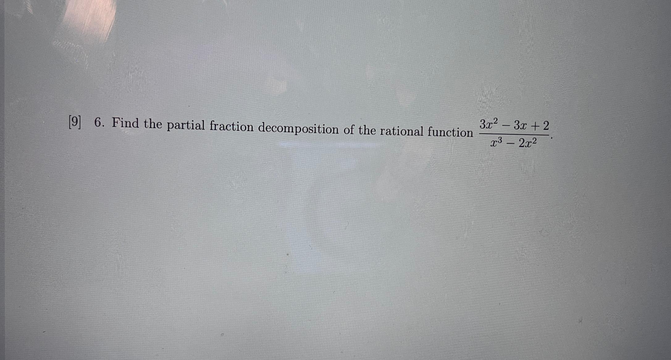 Solved [9] 6. ﻿Find the partial fraction decomposition of | Chegg.com