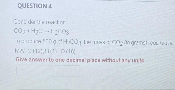 Solved Consider the reaction: CO2+H2O→H2CO3 To produce 500 g | Chegg.com