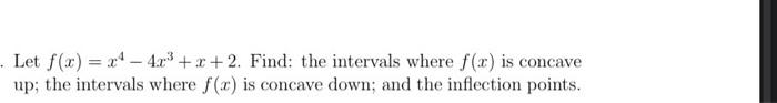 Solved Let f(x)=x4−4x3+x+2. Find: the intervals where f(x) | Chegg.com