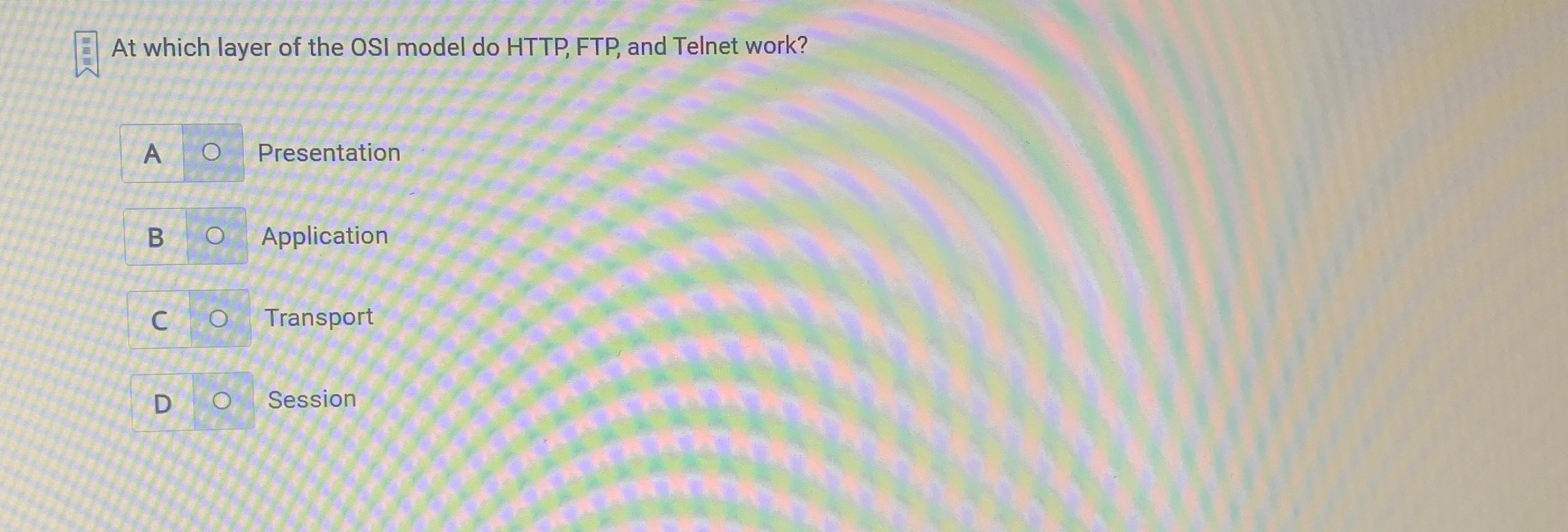 Solved At which layer of the OSI model do HTTP, ﻿FTP, ﻿and | Chegg.com