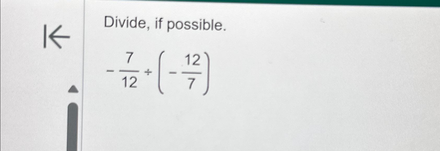 Solved Divide, if possible.-712÷(-127) | Chegg.com