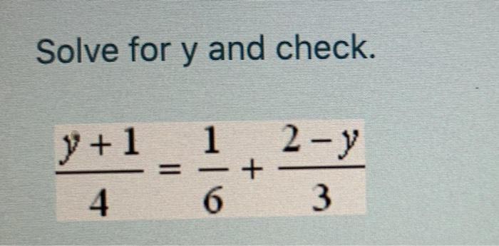 Solved Solve for y and check. y+1 1 2-y + 6 3 4 | Chegg.com