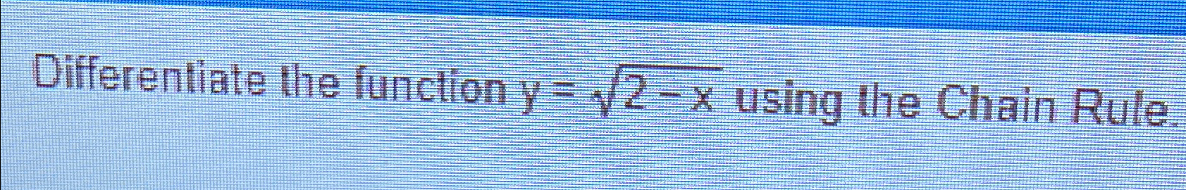 Solved Differentiate the function y=2-x2 ﻿using the Chain | Chegg.com