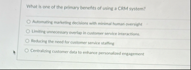 Solved What is one of the primary benefits of using a CRM | Chegg.com