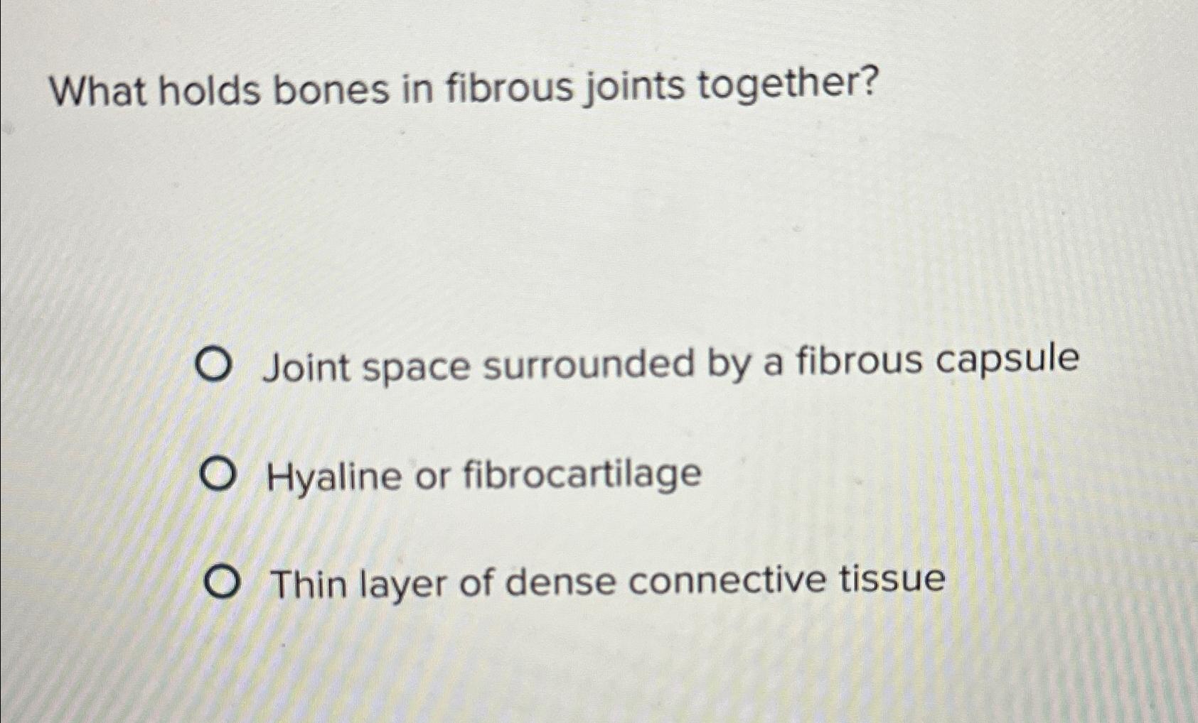 Solved What holds bones in fibrous joints together?Joint | Chegg.com