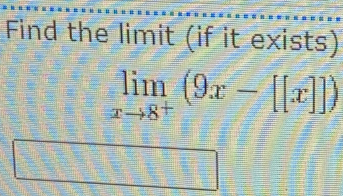 Solved Find the limit (if it exists)limx→8+(9x-[x]) | Chegg.com