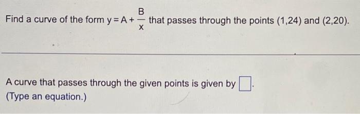 Solved Find a curve of the form y=A+xB that passes through | Chegg.com